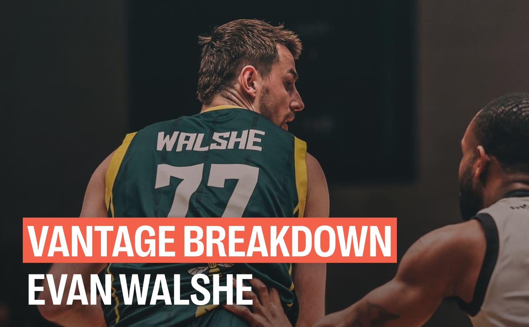 VANTAGE BREAKDOWN - Paint-Touch Nightmare - Evan Walshe 6'4 200lbs ...